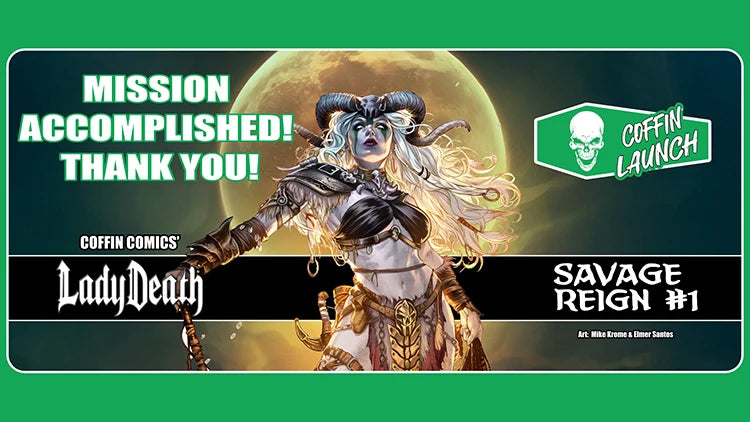 The LADY DEATH: SAVAGE REIGN is officially CLOSED! – Coffin Launch